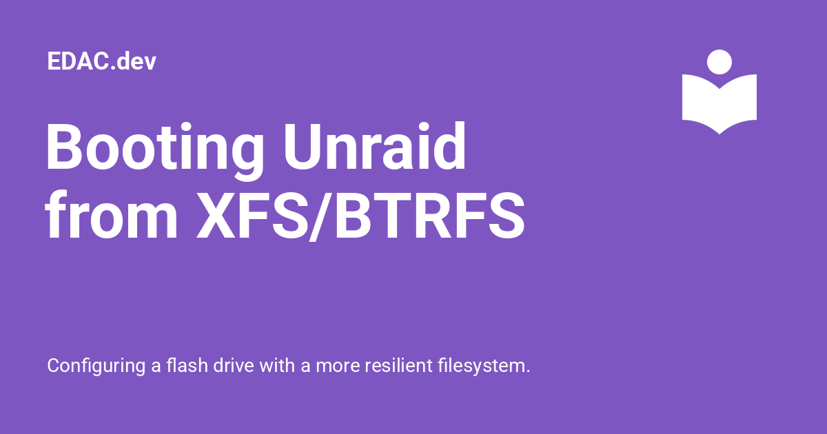 Booting Unraid from XFS/BTRFS - EDAC.dev