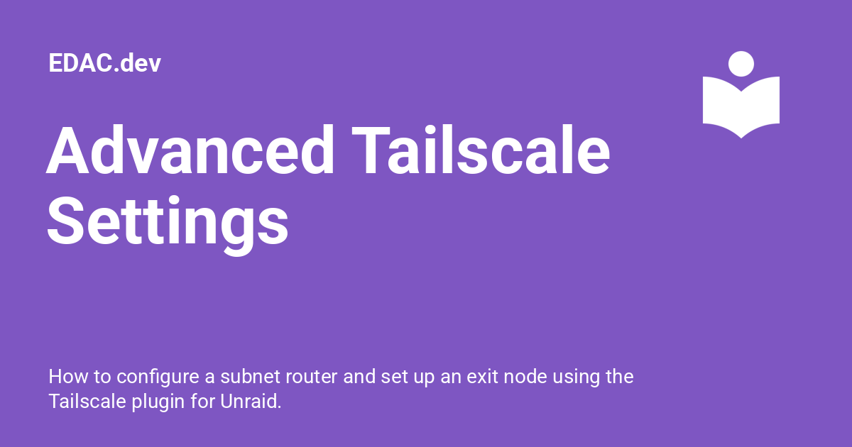 Advanced Tailscale Settings - EDAC.dev